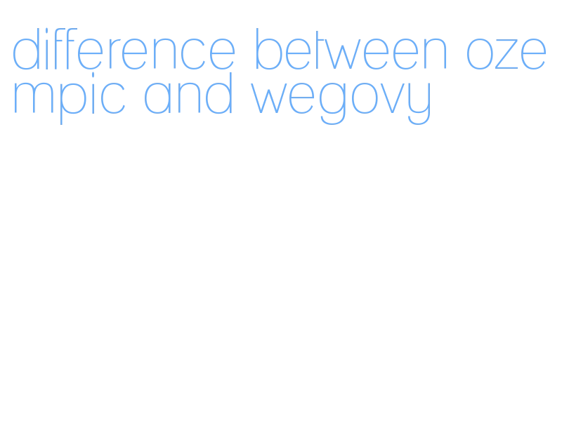 What's the difference between Ozempic and Wegovy today? - Tukka East End