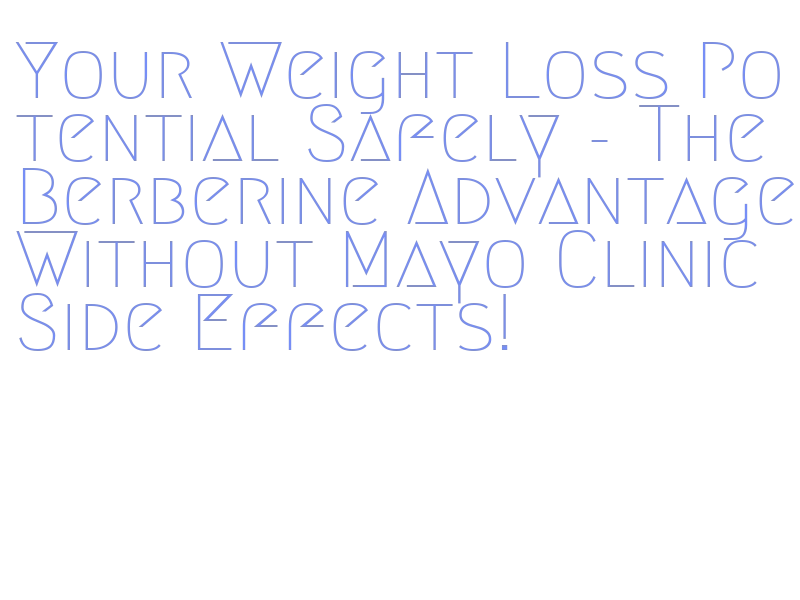Your Weight Loss Potential Safely - The Berberine Advantage Without ...