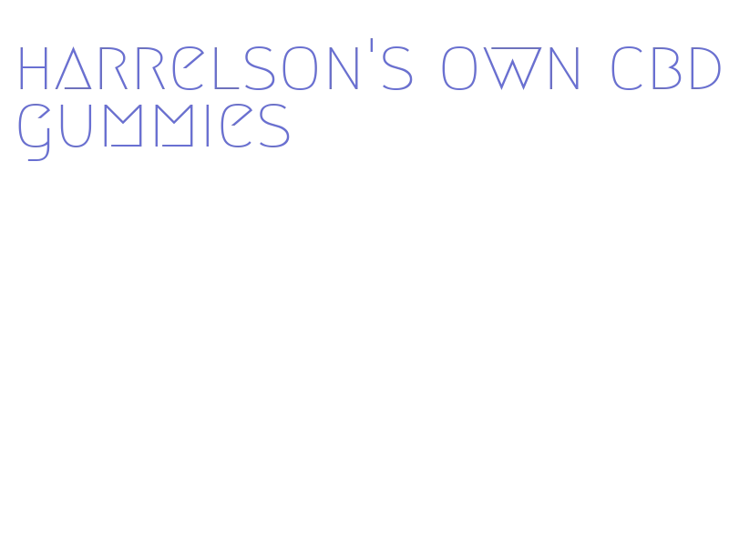 Harrelson's Own CBD Gummies: A Natural Path to Calm? - Tukka East End