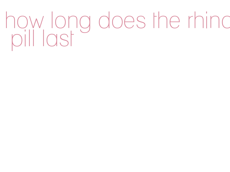 How Long Does the Rhino Pill Last? Scientific Insight into Duration and ...