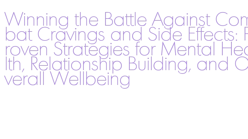 Winning the Battle Against Combat Cravings and Side Effects: Proven ...